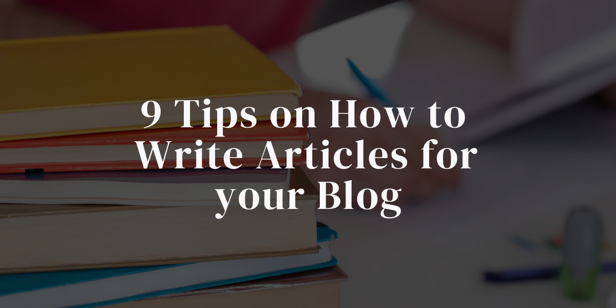 9 Tips on How to Write Articles for your Blog – Internet Affiliate Network